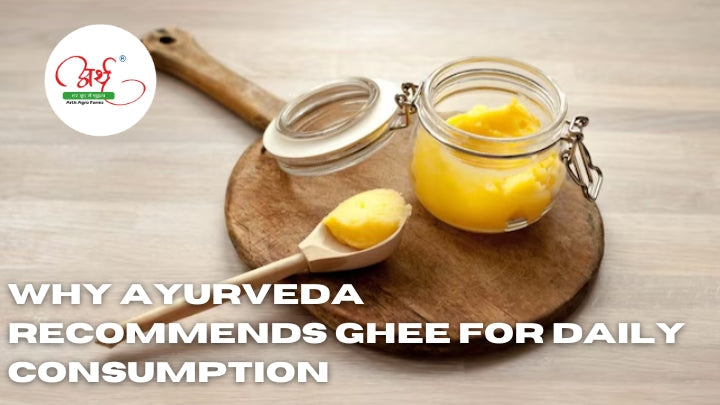 Why Ayurveda Recommends Ghee for Daily Consumption – Arth Agro Farms