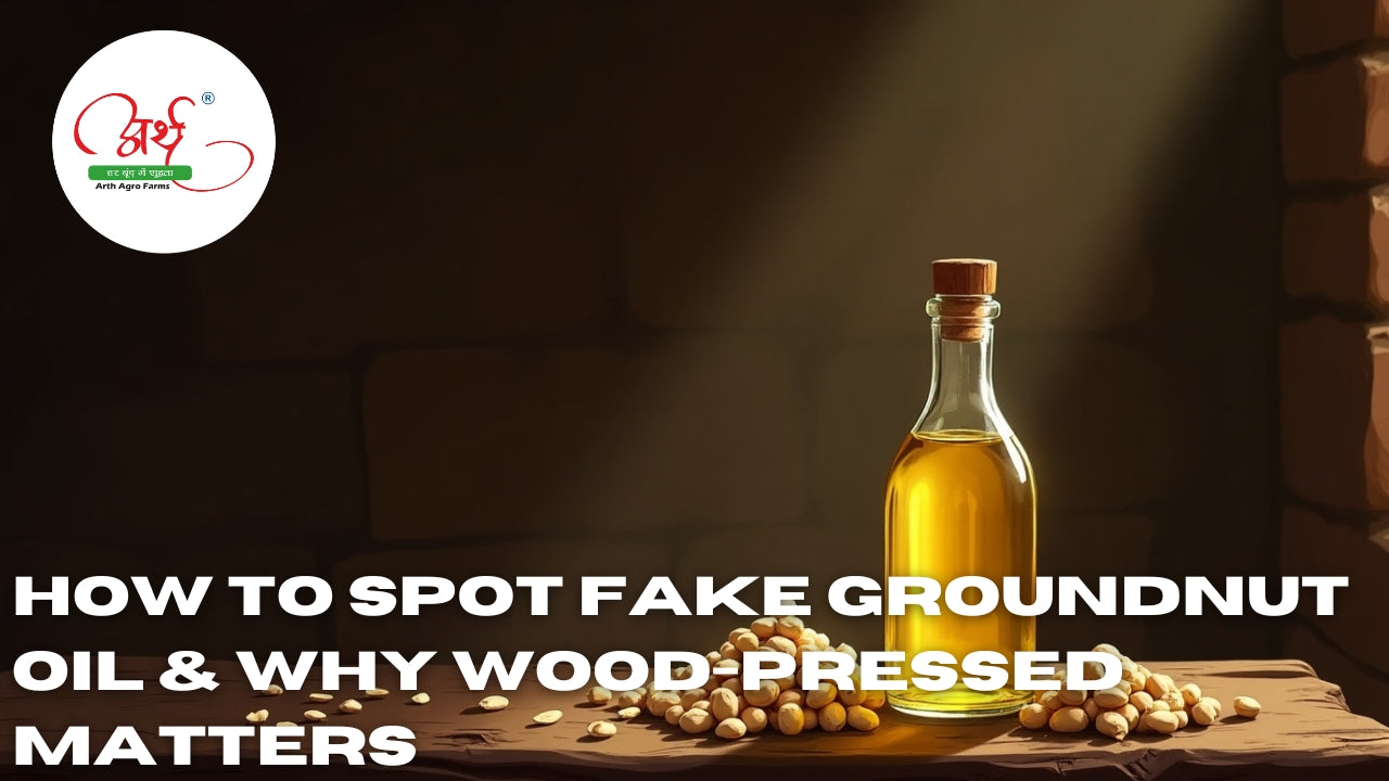How to Spot Fake Groundnut Oil & Why Wood-Pressed Matters – Arth Agro Farms